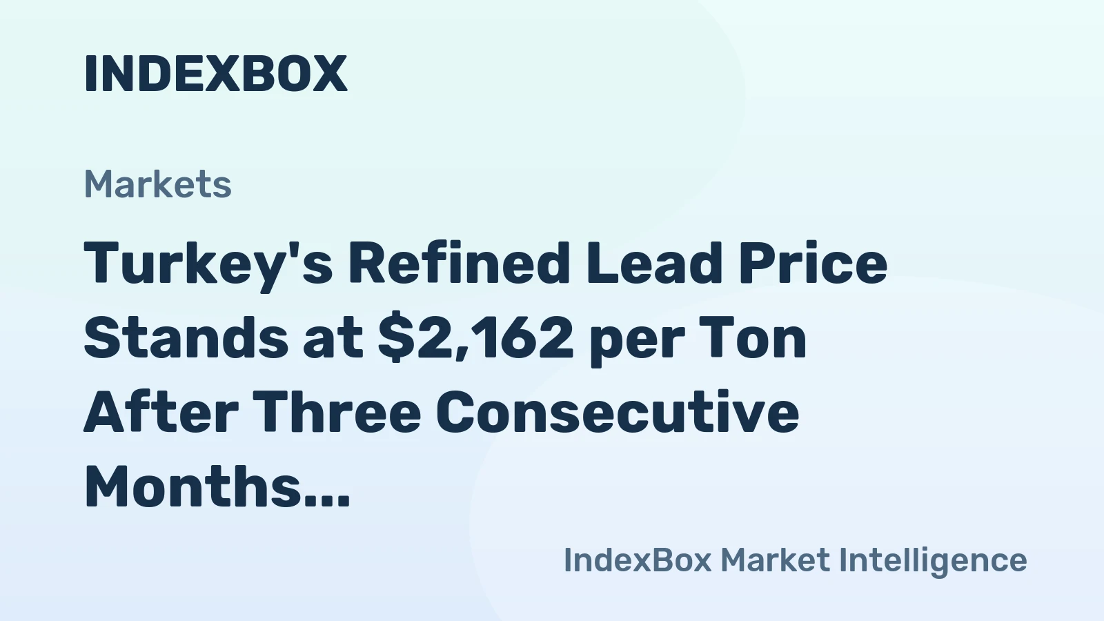 Turkey's Refined Lead Price Stands at $2,162 per Ton After Three Consecutive Months of Decline