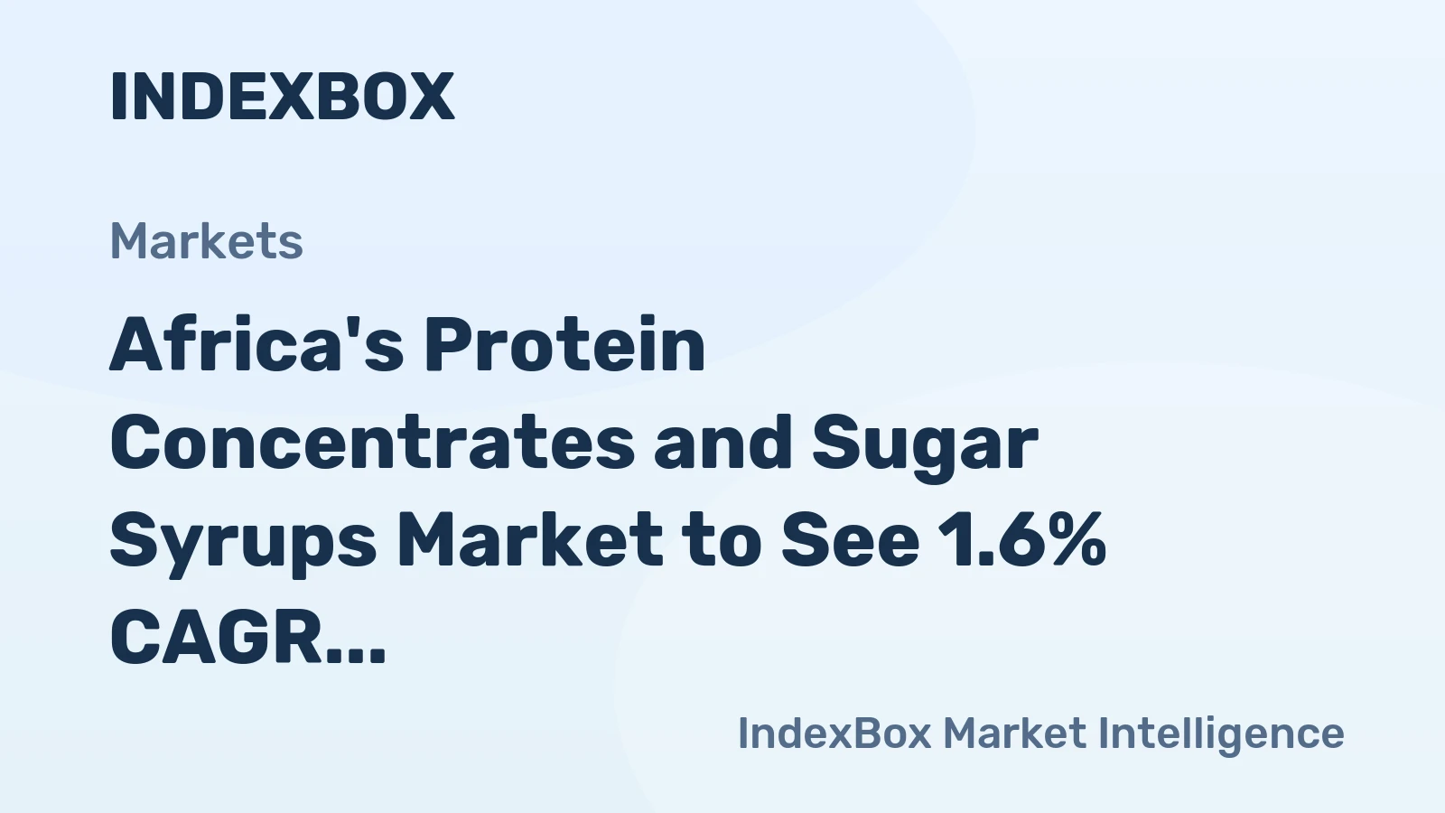 Africa's Protein Concentrates and Sugar Syrups Market to See 1.6% CAGR Growth Over Next Decade