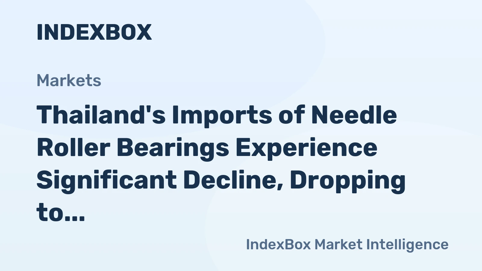 Thailand's Imports of Needle Roller Bearings Experience Significant Decline, Dropping to $40 Million in 2024