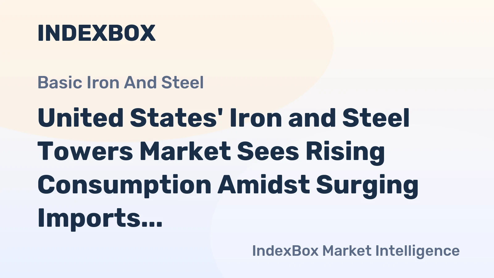 United States' Iron and Steel Towers Market Sees Rising Consumption Amidst Surging Imports and Falling Production