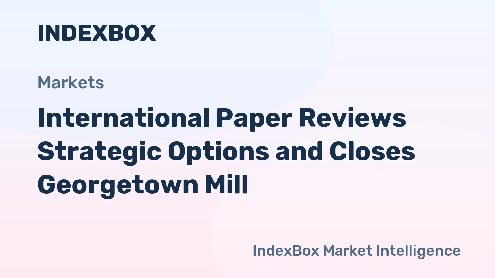 International Paper Reviews Strategic Options and Closes Georgetown Mill