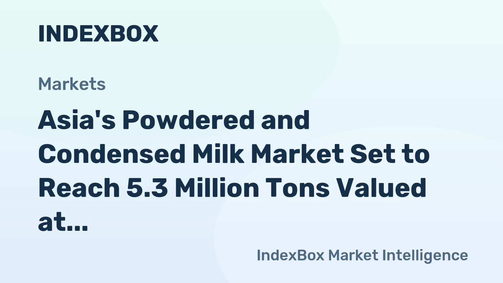 Asia's Powdered and Condensed Milk Market Set to Reach 5.3 Million Tons Valued at $17.7 Billion by 2035