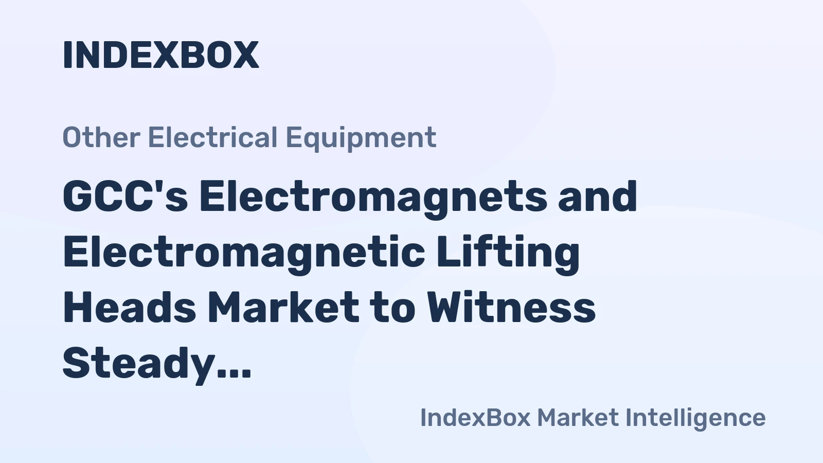 GCC's Electromagnets and Electromagnetic Lifting Heads Market to Witness Steady Growth with +0.9% CAGR