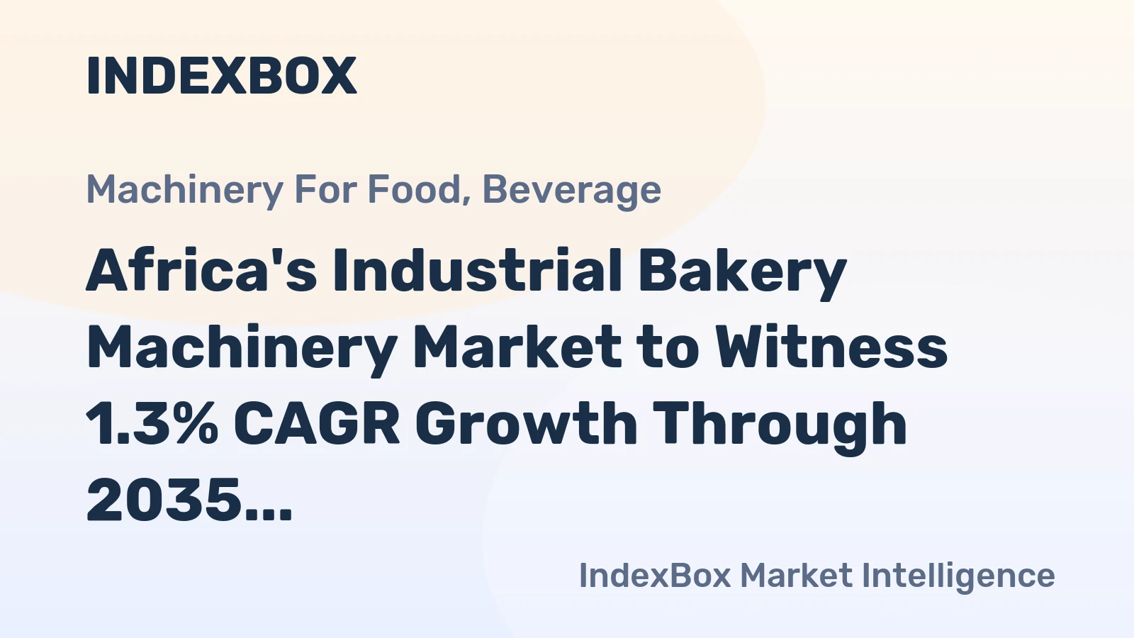 Africa's Industrial Bakery Machinery Market to Witness 1.3% CAGR Growth Through 2035, Reaching $2.1B in Value