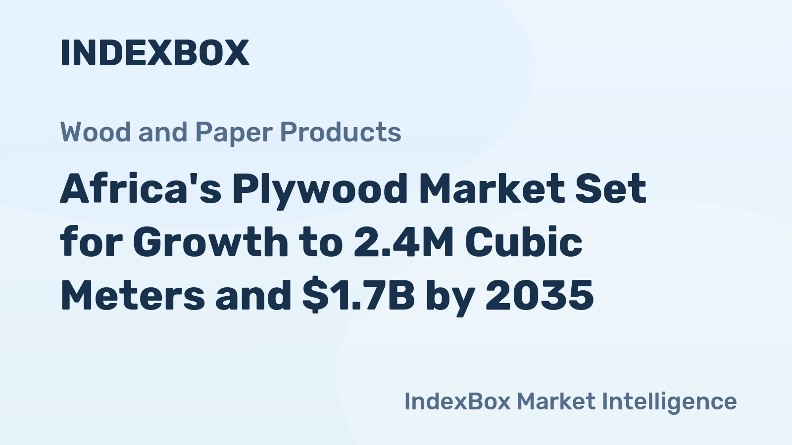 Africa's Plywood Market Set for Growth to 2.4M Cubic Meters and $1.7B by 2035