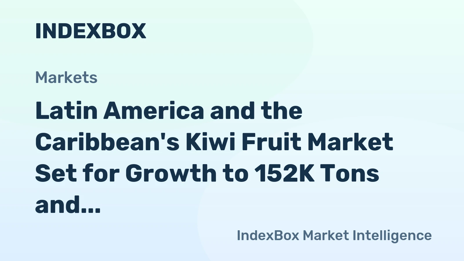 Latin America and the Caribbean's Kiwi Fruit Market Set for Growth to 152K Tons and $305M in Value