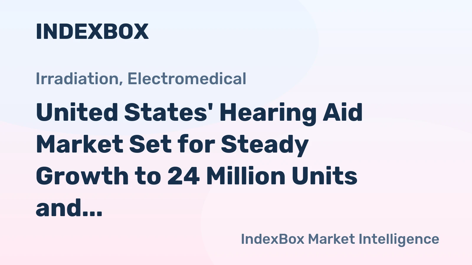 United States' Hearing Aid Market Set for Steady Growth to 24 Million Units and $4.9 Billion Value