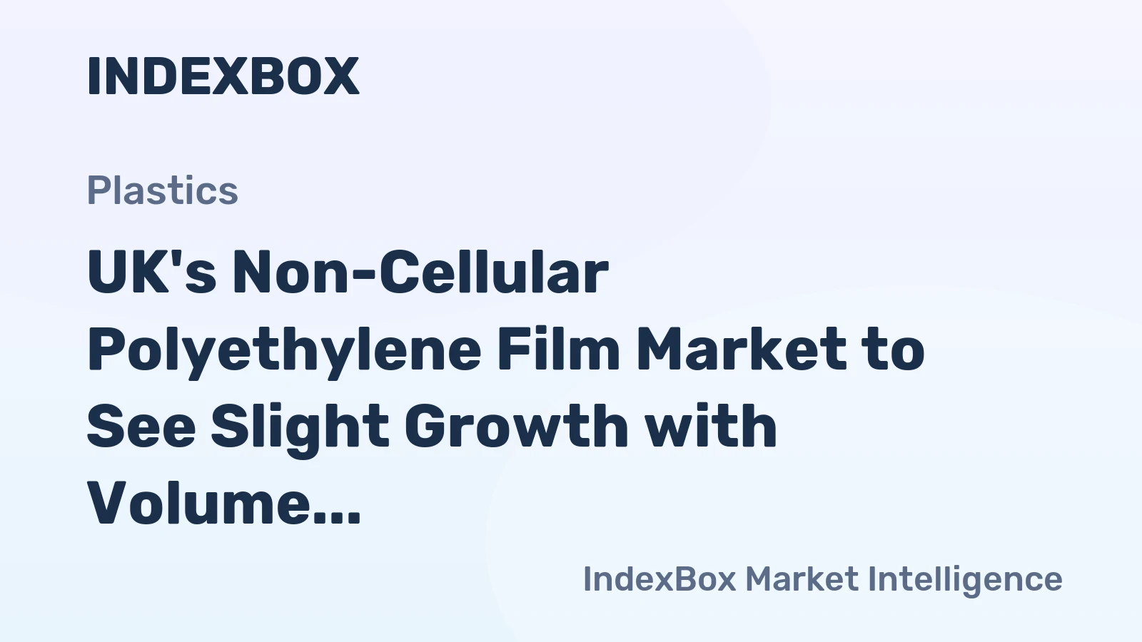UK's Non-Cellular Polyethylene Film Market to See Slight Growth with Volume Reaching 372K Tons and Value at $1.3B by 2035
