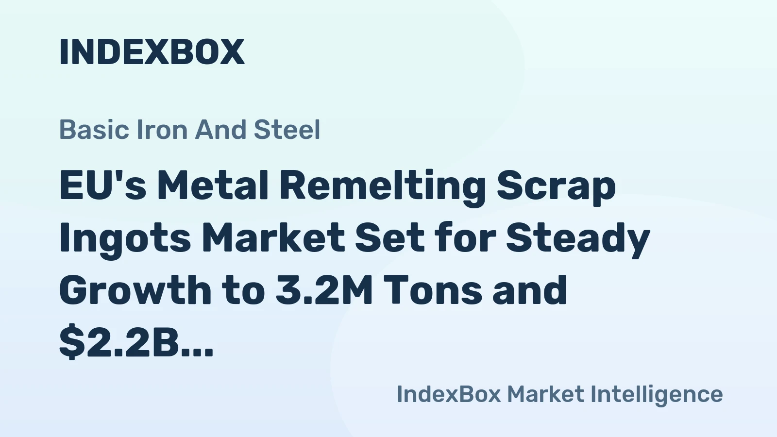 EU's Metal Remelting Scrap Ingots Market Set for Steady Growth to 3.2M Tons and $2.2B