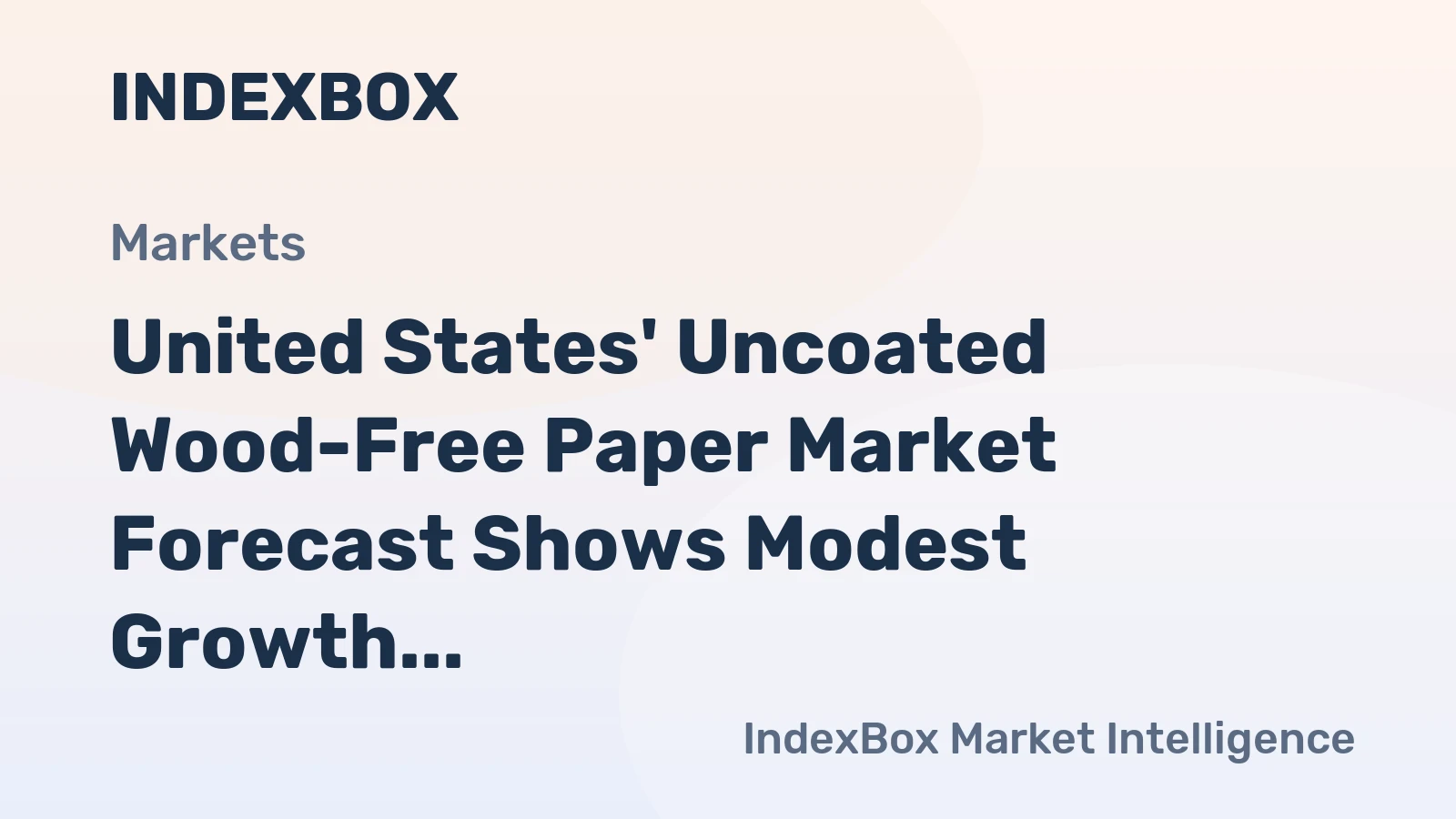 United States' Uncoated Wood-Free Paper Market Forecast Shows Modest Growth With a 1.6% Value CAGR
