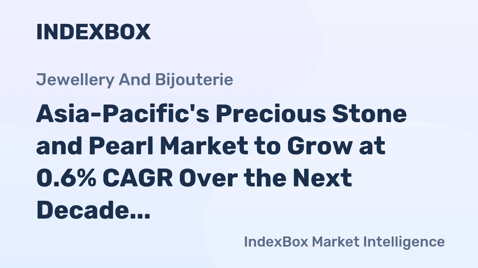 Asia-Pacific's Precious Stone and Pearl Market to Grow at 0.6% CAGR Over the Next Decade