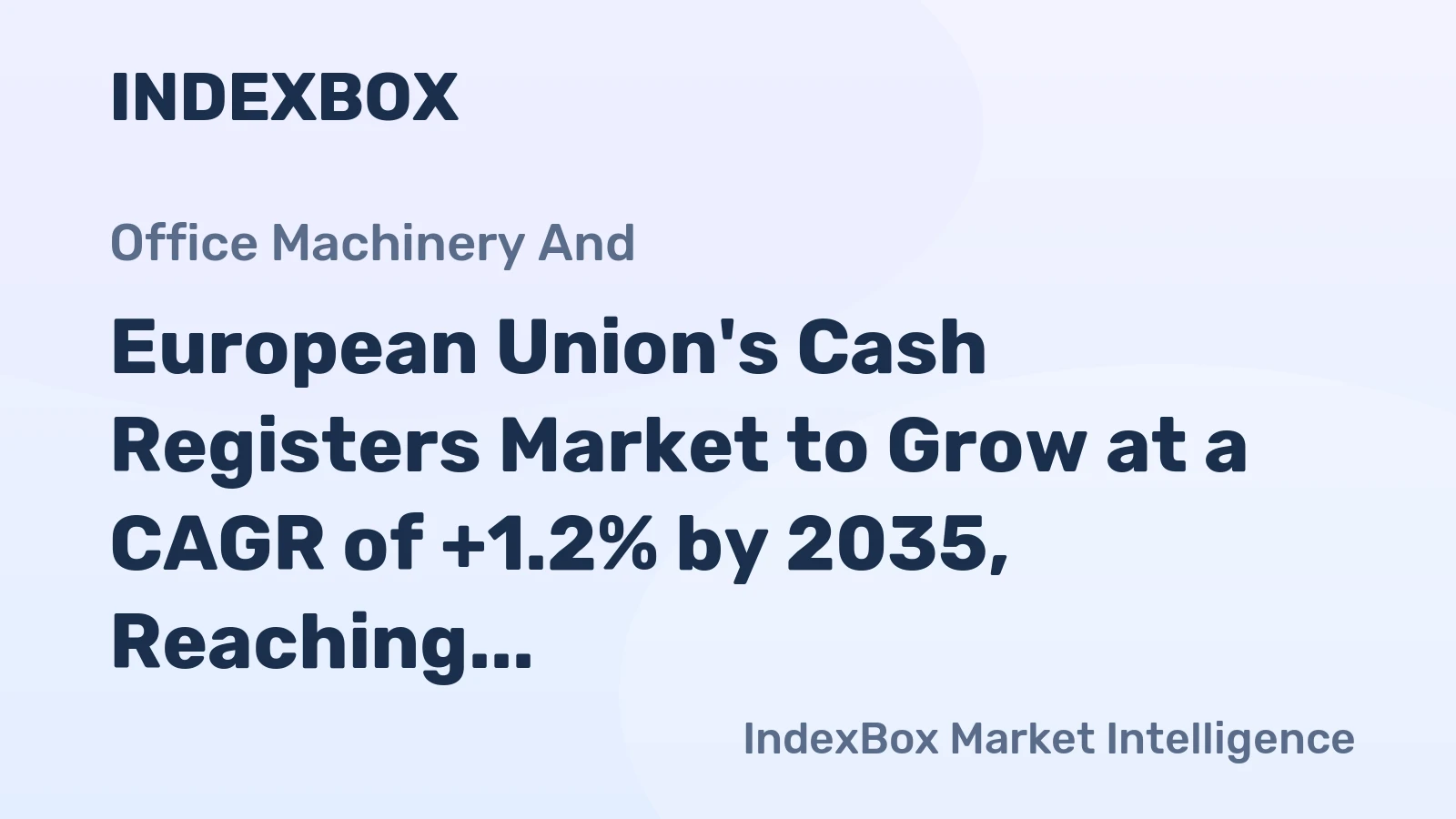 European Union's Cash Registers Market to Grow at a CAGR of +1.2% by 2035, Reaching $3.4B in Value