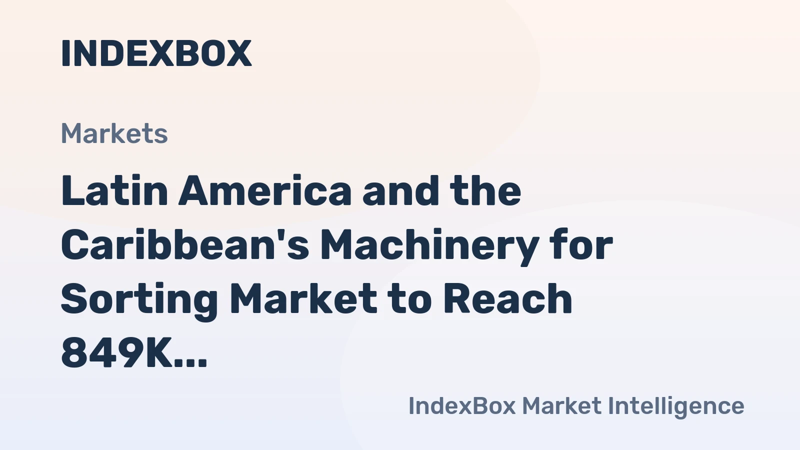 Latin America and the Caribbean's Machinery for Sorting Market to Reach 849K Units and $3.1B Value by 2035