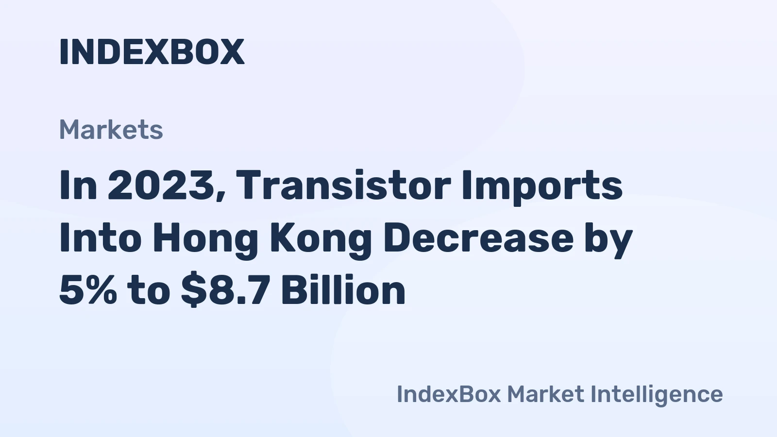 In 2023, Transistor Imports Into Hong Kong Decrease by 5% to $8.7 Billion