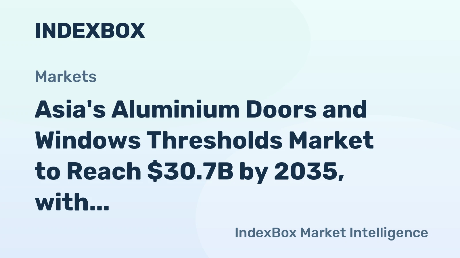 Asia's Aluminium Doors and Windows Thresholds Market to Reach $30.7B by 2035, with +2.1% CAGR