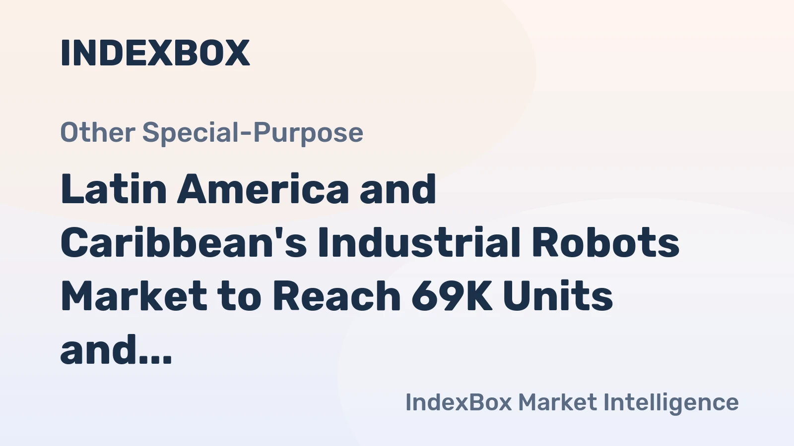 Latin America and Caribbean's Industrial Robots Market to Reach 69K Units and $1.1B by 2035