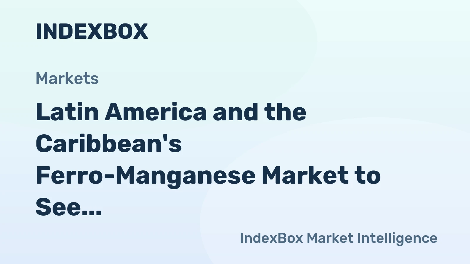 Latin America and the Caribbean's Ferro-Manganese Market to See Modest Growth With 2% CAGR in Value