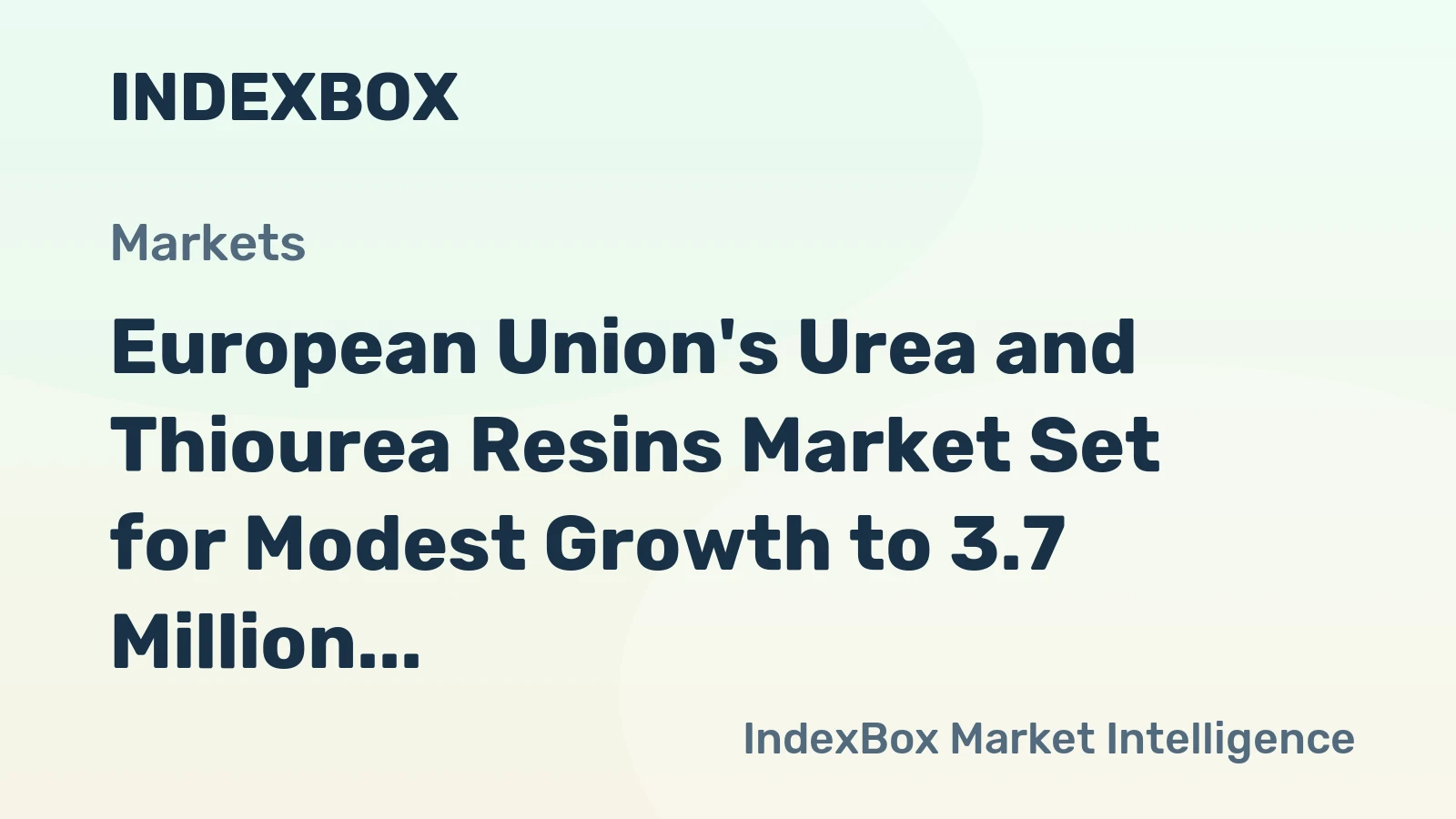European Union's Urea and Thiourea Resins Market Set for Modest Growth to 3.7 Million Tons and $2.7 Billion