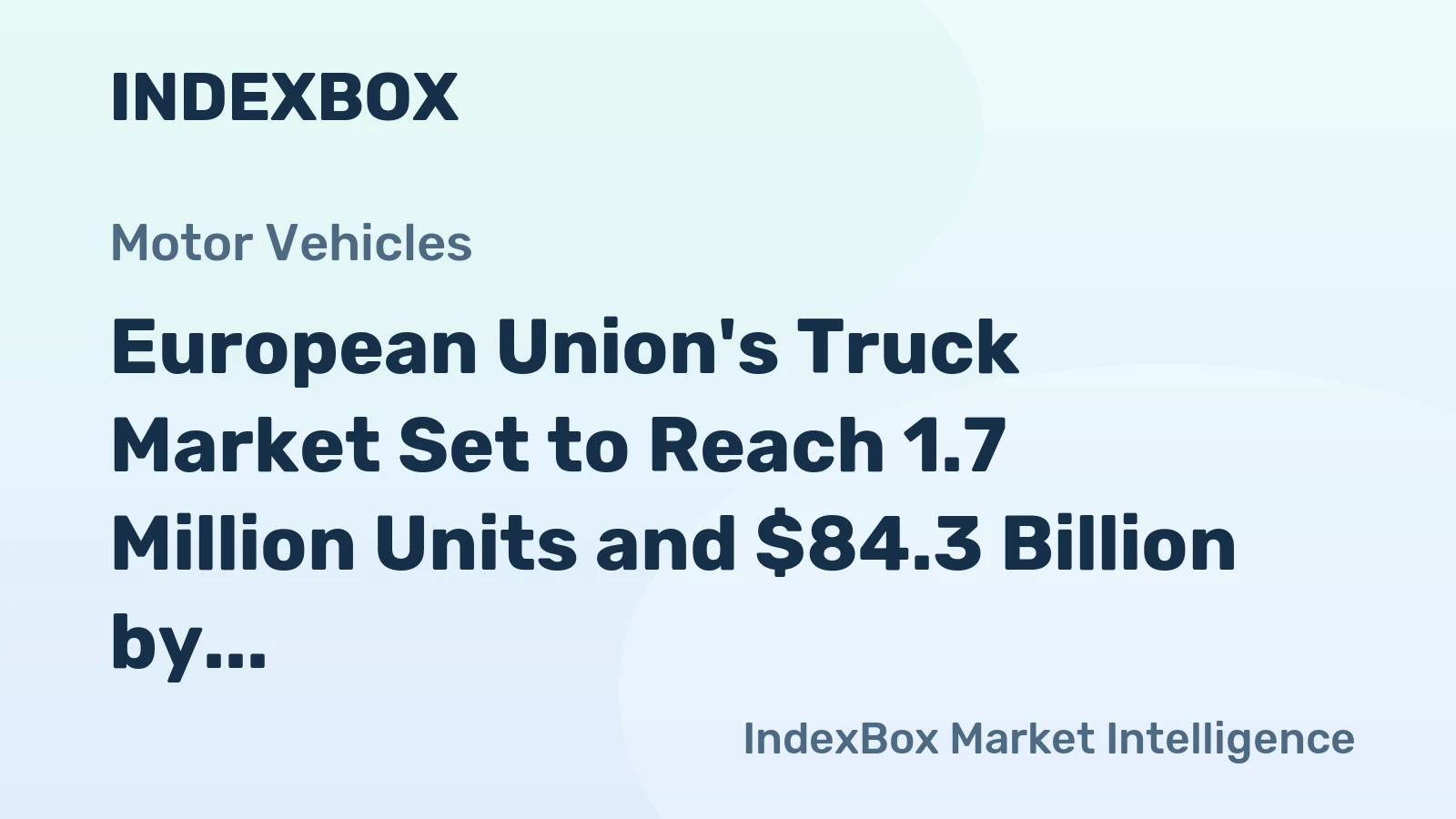 European Union's Truck Market Set to Reach 1.7 Million Units and $84.3 Billion by 2035