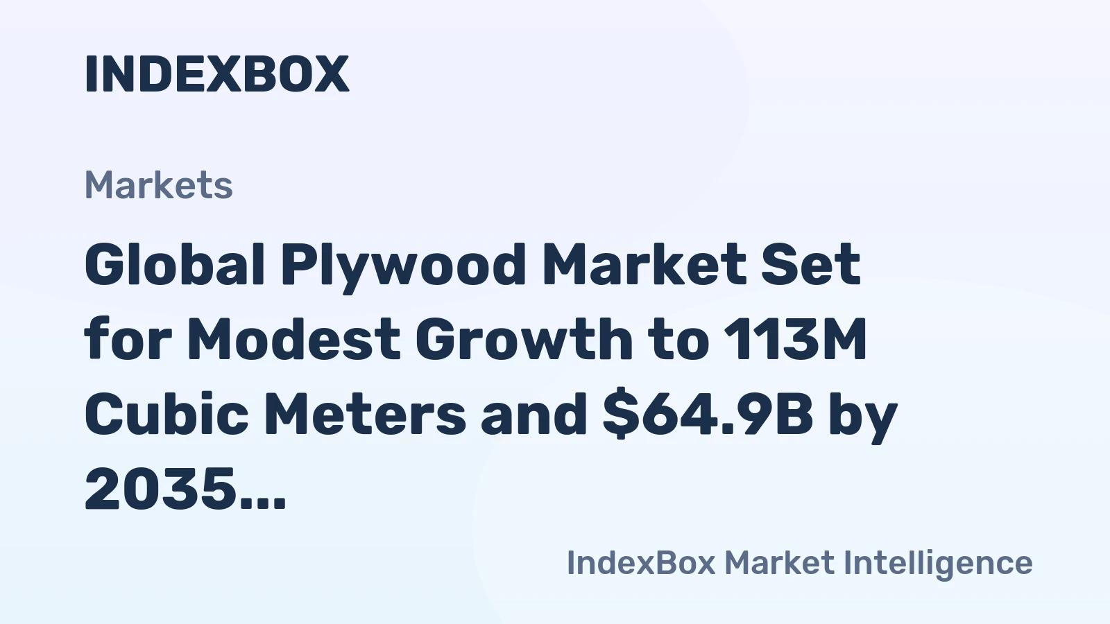 Global Plywood Market Set for Modest Growth to 113M Cubic Meters and $64.9B by 2035
