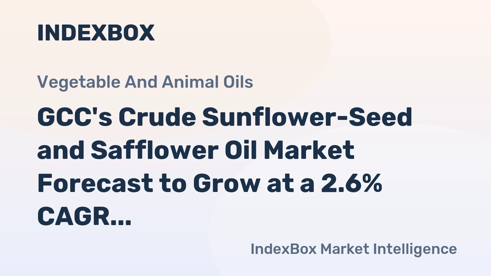 GCC's Crude Sunflower-Seed and Safflower Oil Market Forecast to Grow at a 2.6% CAGR in Value Terms