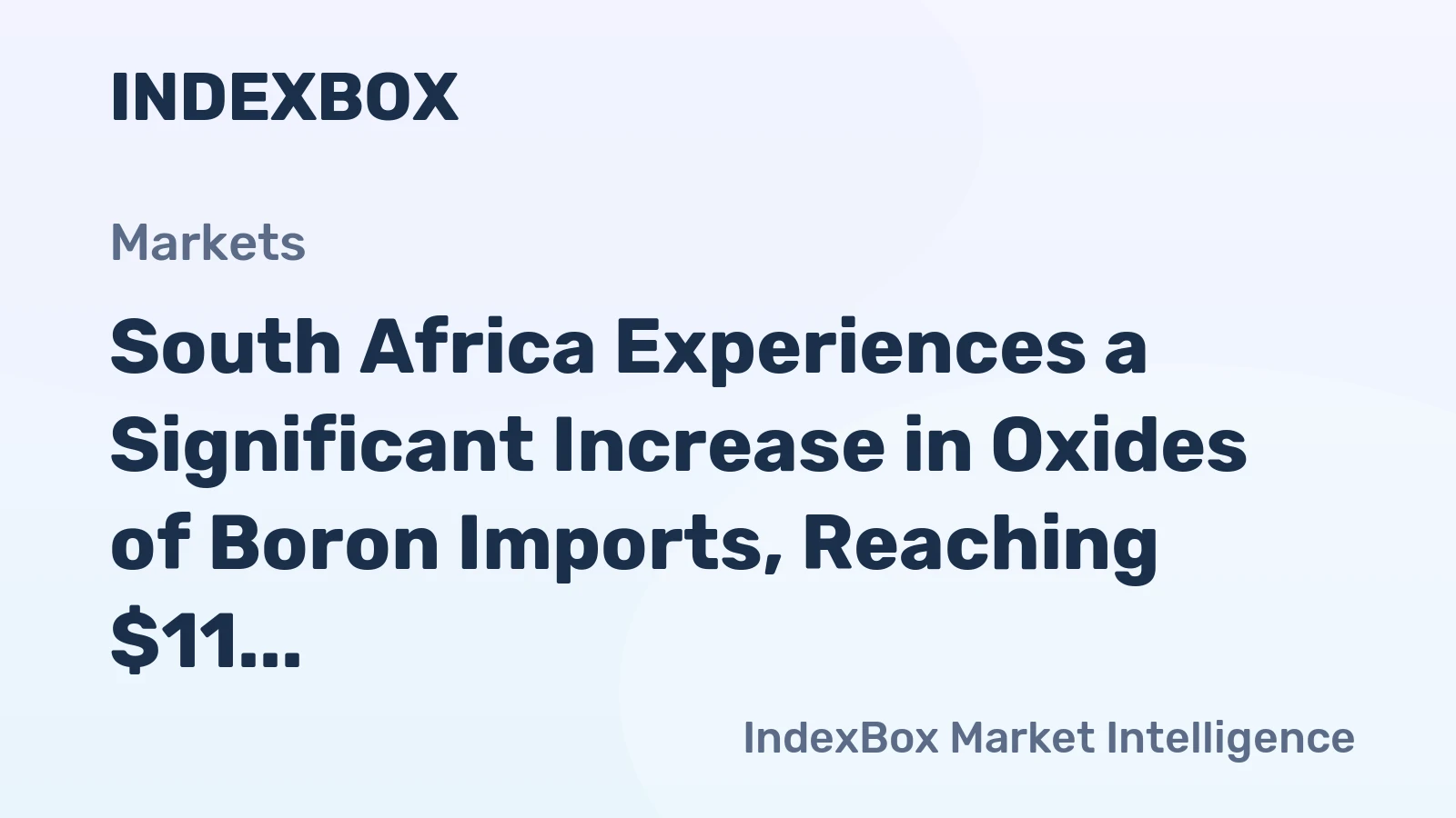 South Africa Experiences a Significant Increase in Oxides of Boron Imports, Reaching $11 Million in 2024