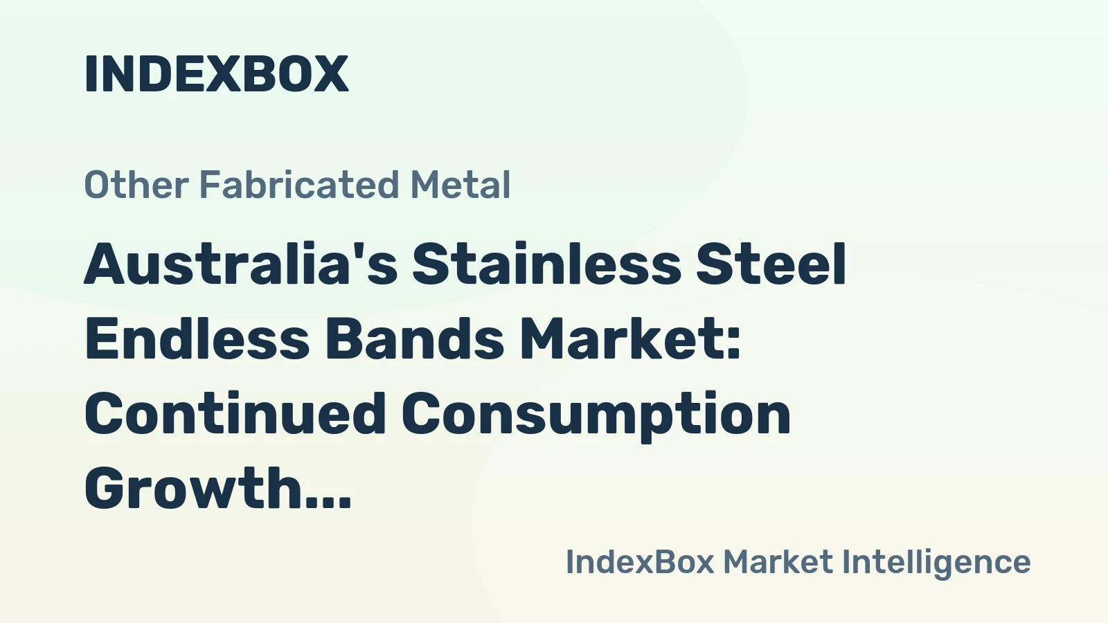 Australia's Stainless Steel Endless Bands Market: Continued Consumption Growth Expected Over Next Decade with Market Volume Reaching 43K Square Meters and Value Reaching $2.1M by 2035