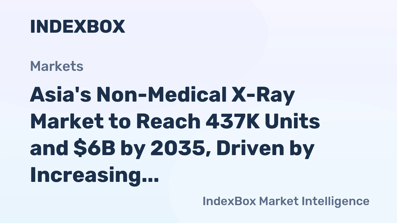 Asia's Non-Medical X-Ray Market to Reach 437K Units and $6B by 2035, Driven by Increasing Demand