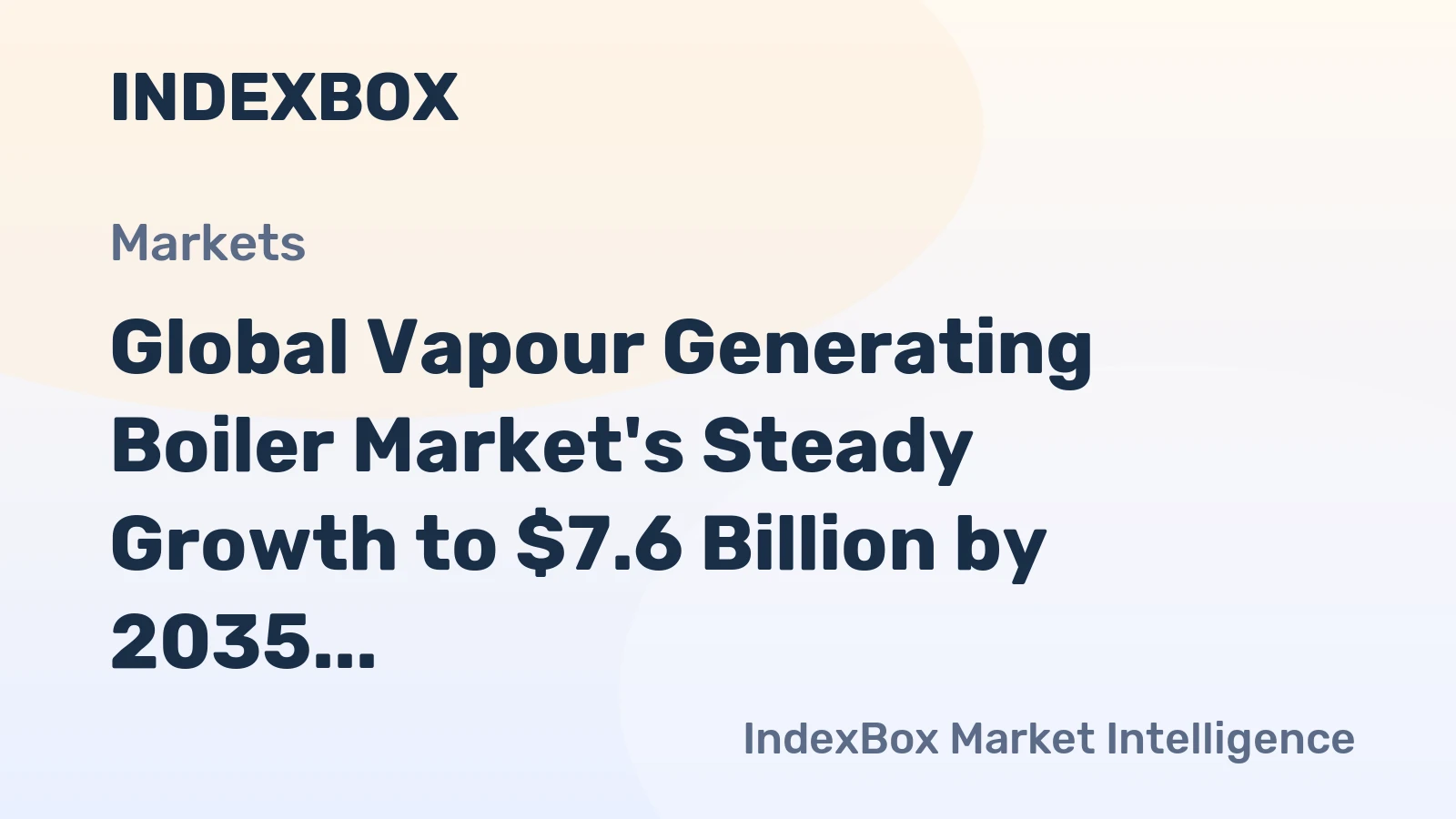 Global Vapour Generating Boiler Market's Steady Growth to $7.6 Billion by 2035