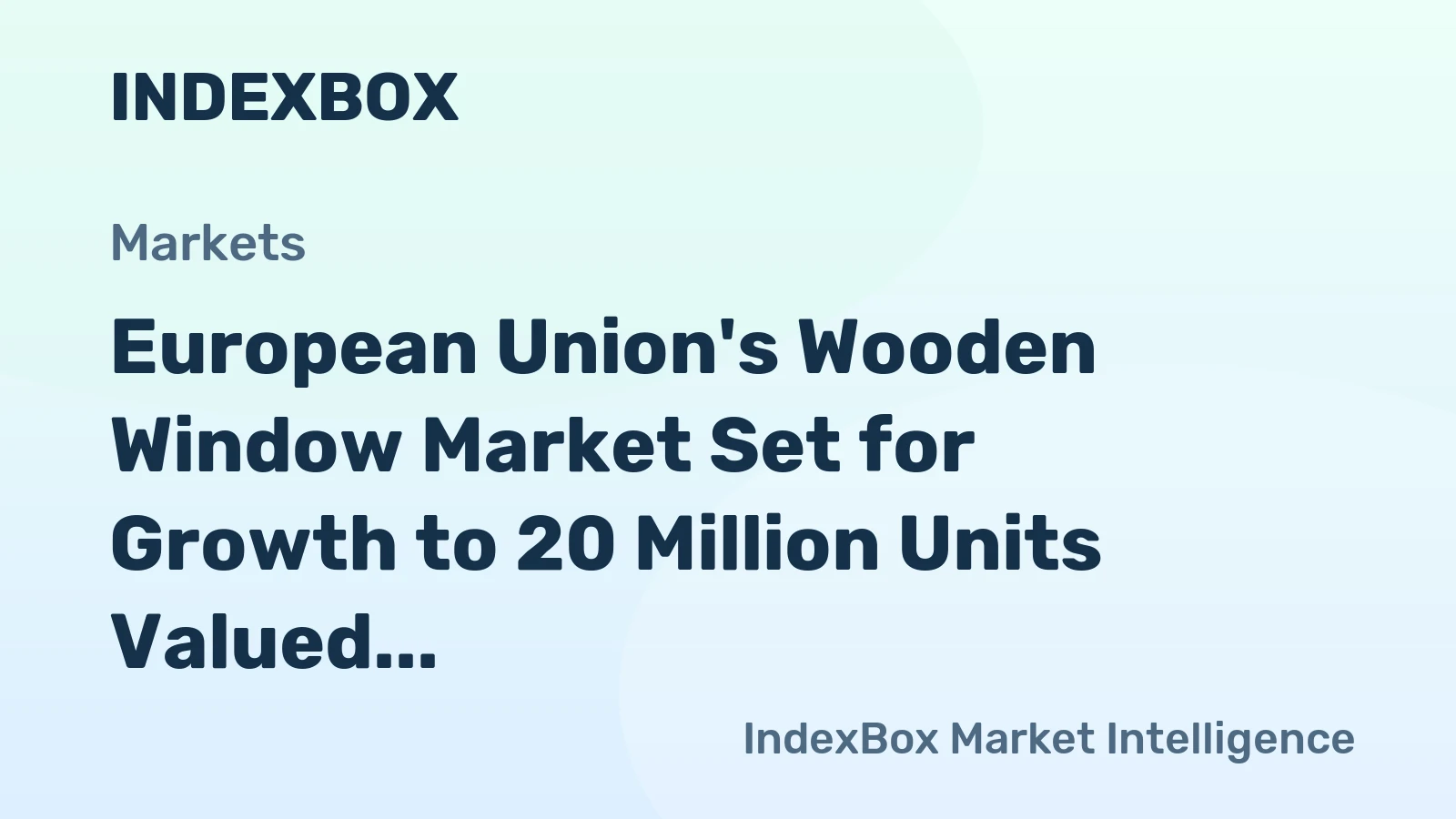 European Union's Wooden Window Market Set for Growth to 20 Million Units Valued at $16.2 Billion