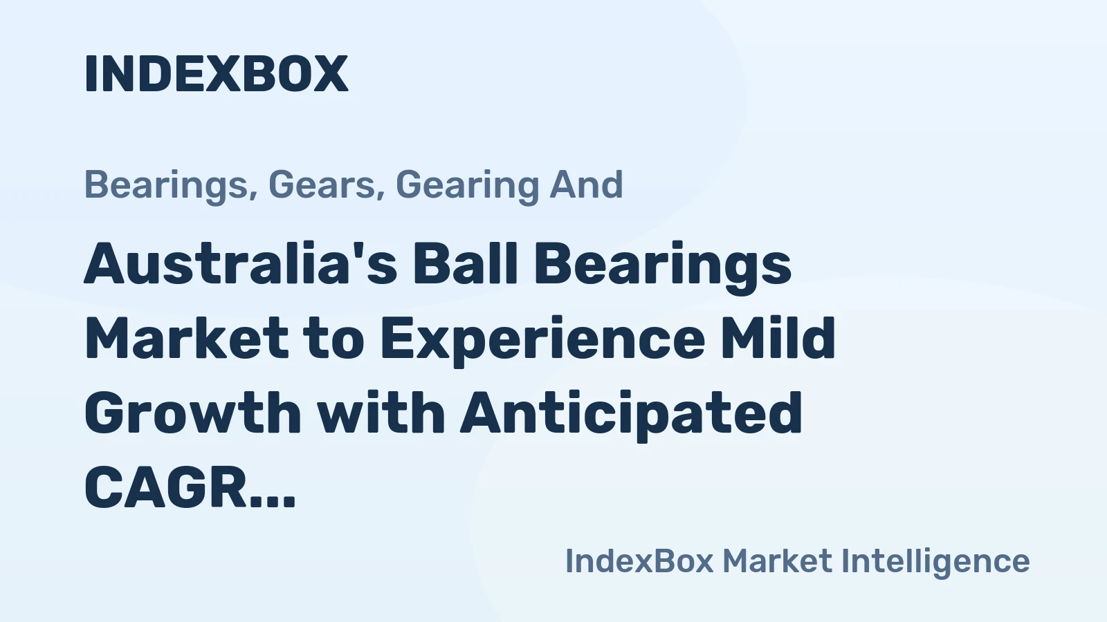 Australia's Ball Bearings Market to Experience Mild Growth with Anticipated CAGR of +0.1% Over the Next Decade