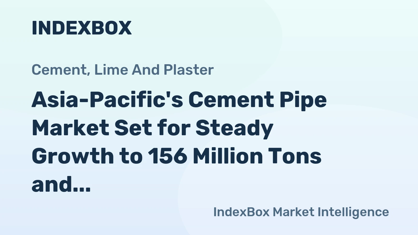 Asia-Pacific's Cement Pipe Market Set for Steady Growth to 156 Million Tons and $188 Billion