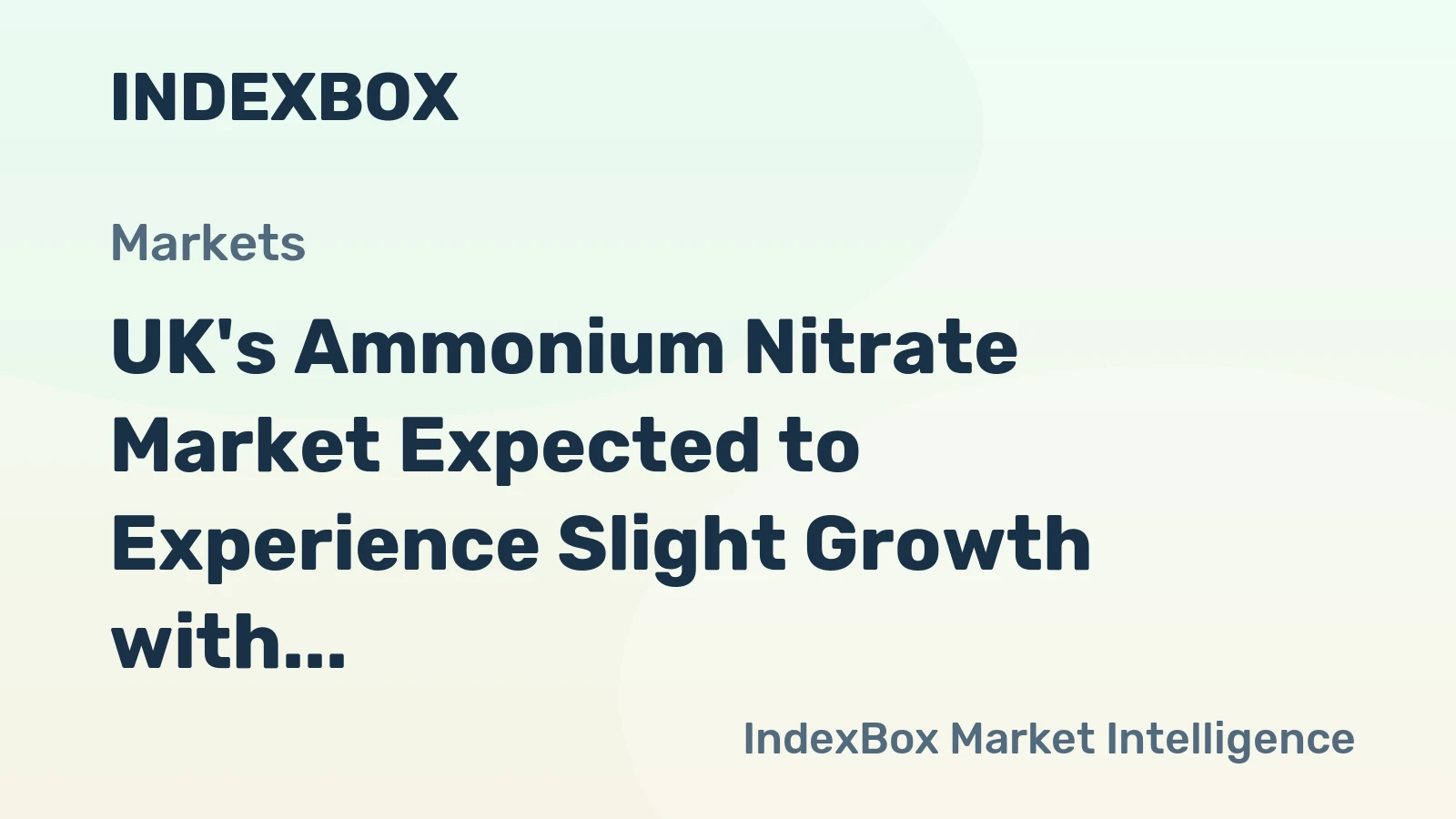 UK's Ammonium Nitrate Market Expected to Experience Slight Growth with +0.5% CAGR