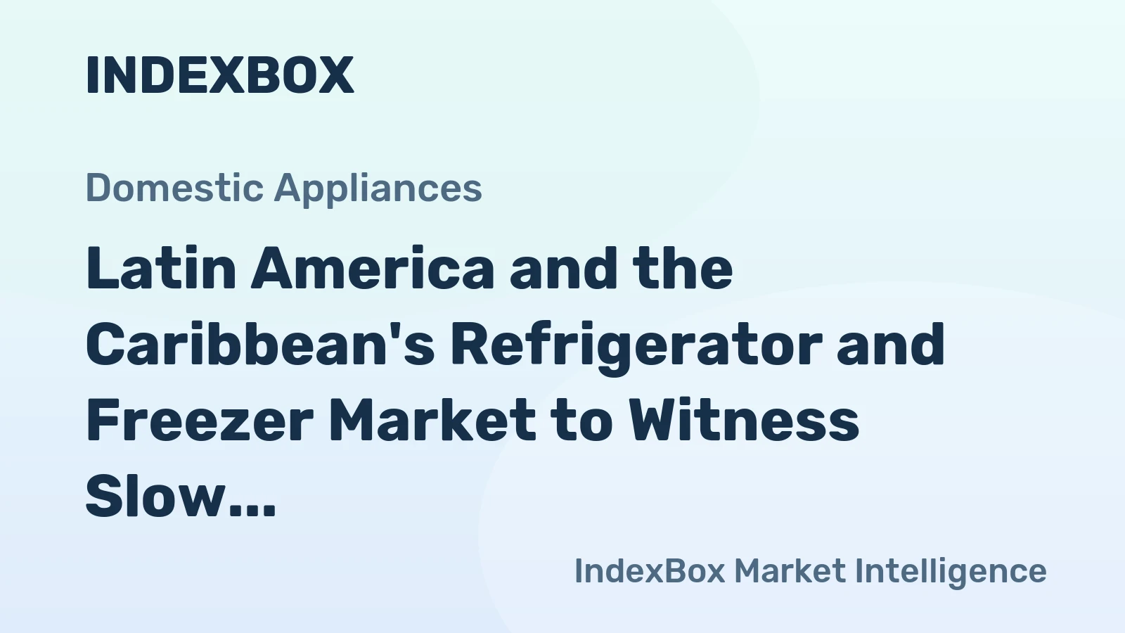 Latin America and the Caribbean's Refrigerator and Freezer Market to Witness Slow but Steady Growth with a +0.5% CAGR