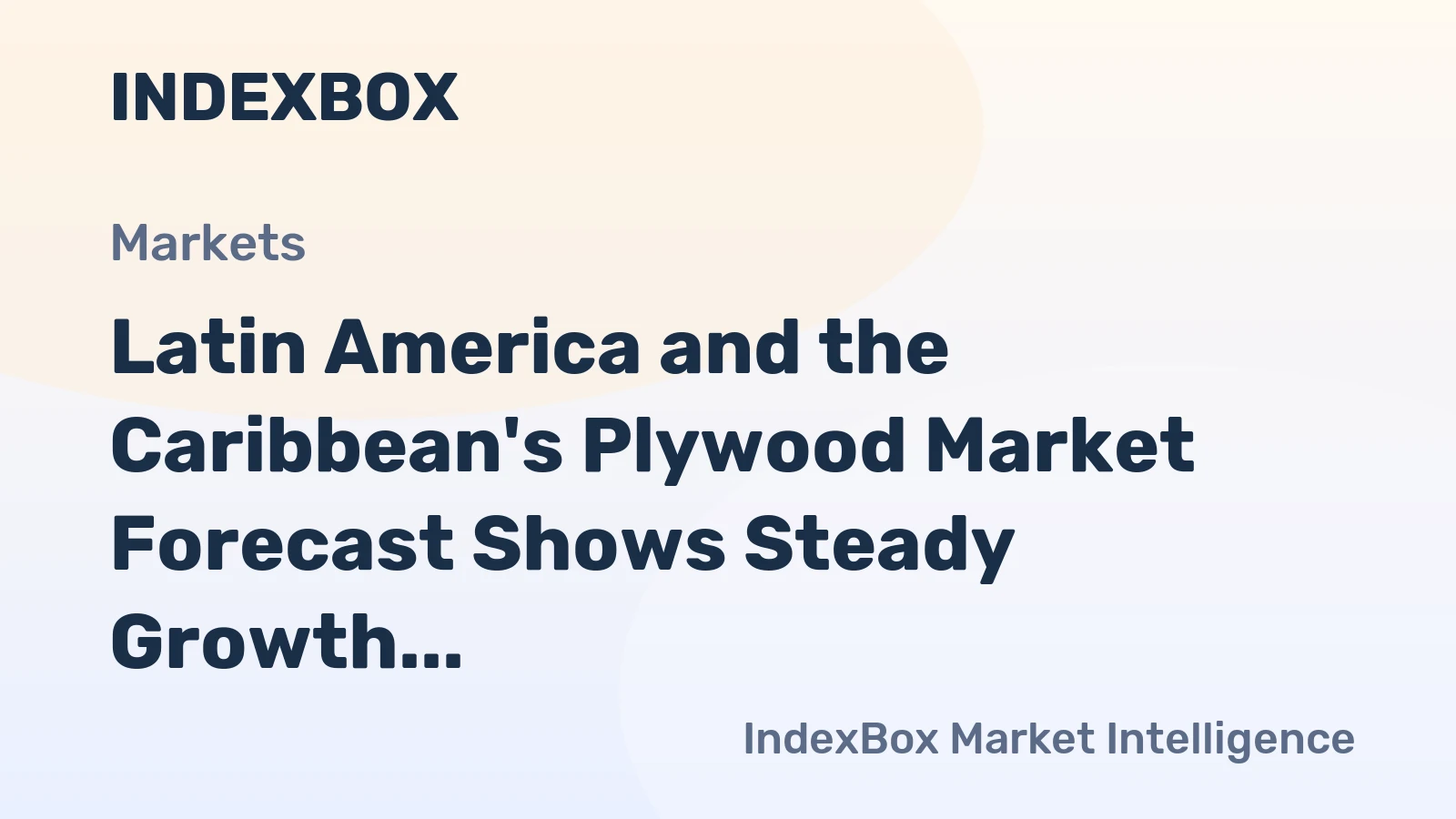 Latin America and the Caribbean's Plywood Market Forecast Shows Steady Growth With a 1.1% CAGR in Value