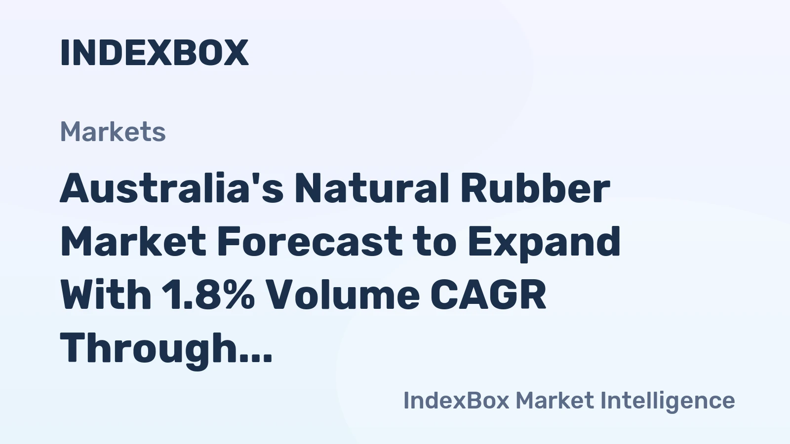 Australia's Natural Rubber Market Forecast to Expand With 1.8% Volume CAGR Through 2035