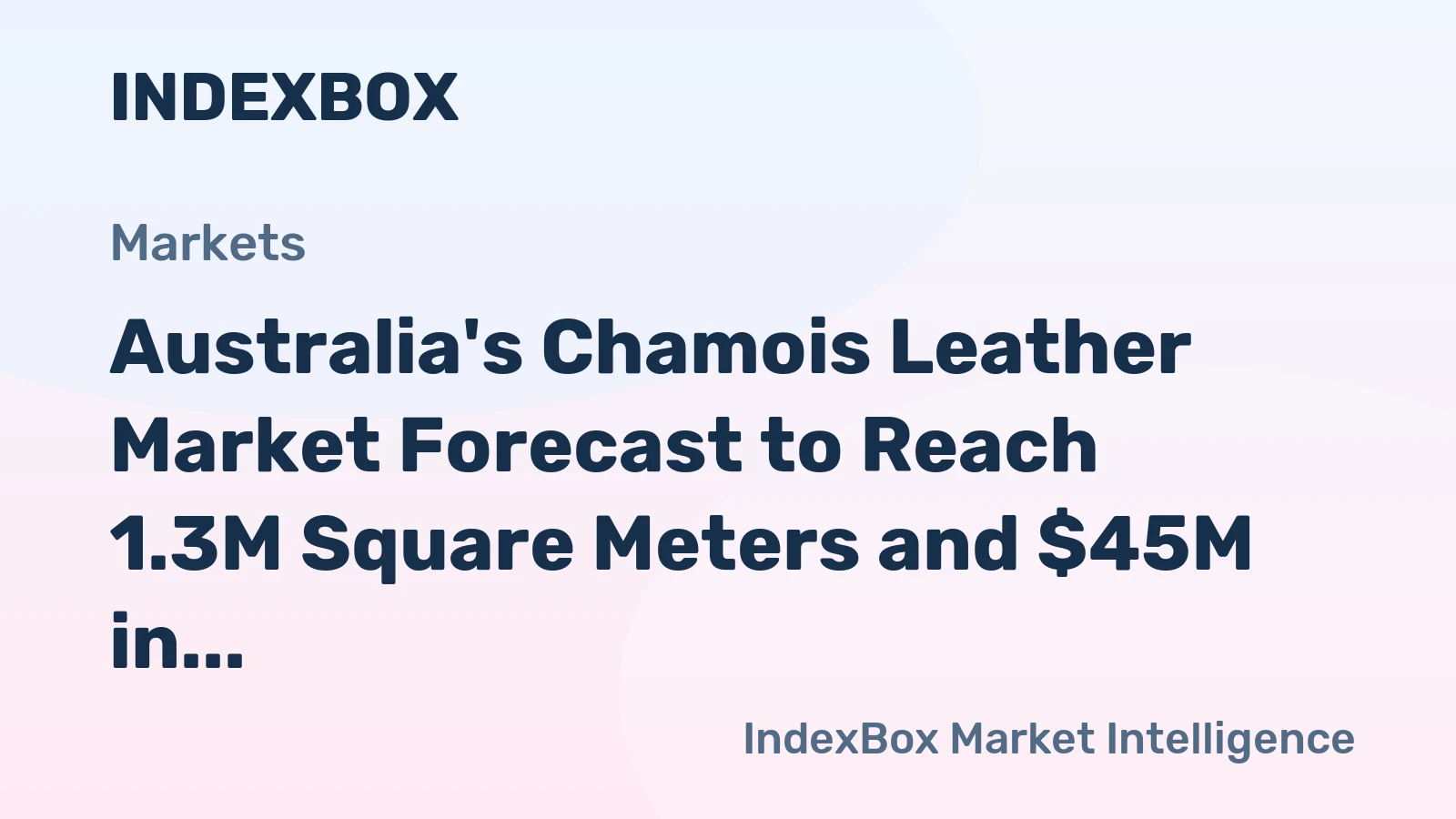 Australia's Chamois Leather Market Forecast to Reach 1.3M Square Meters and $45M in Value by 2035