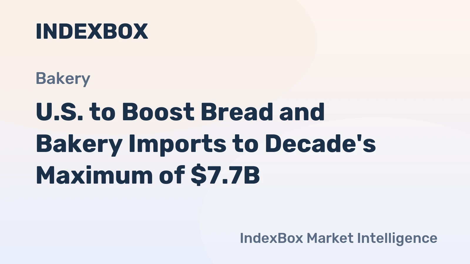 U.S. to Boost Bread and Bakery Imports to Decade's Maximum of $7.7B