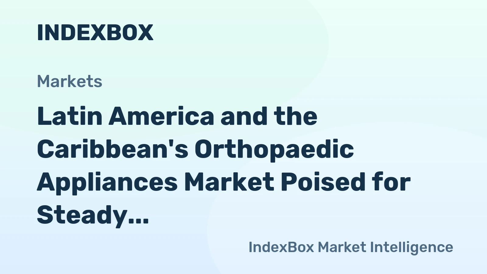 Latin America and the Caribbean's Orthopaedic Appliances Market Poised for Steady Growth With 5.3% CAGR in Value