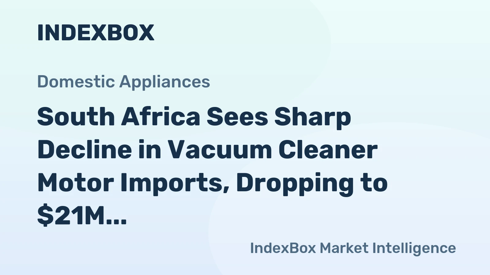 South Africa Sees Sharp Decline in Vacuum Cleaner Motor Imports, Dropping to $21M in 2023