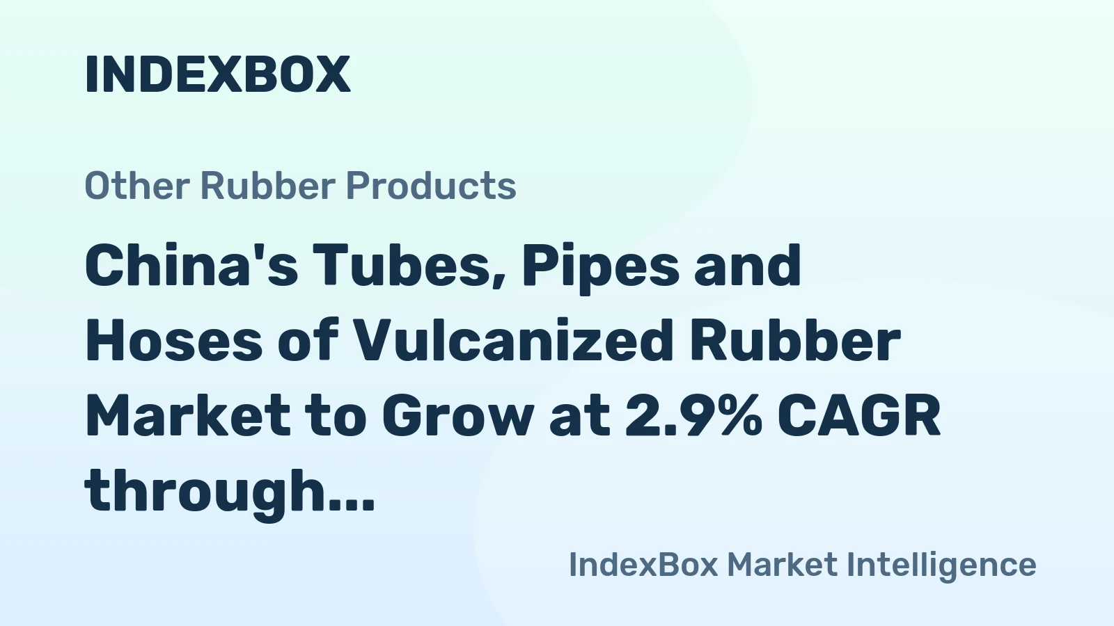 China's Tubes, Pipes and Hoses of Vulcanized Rubber Market to Grow at 2.9% CAGR through 2035