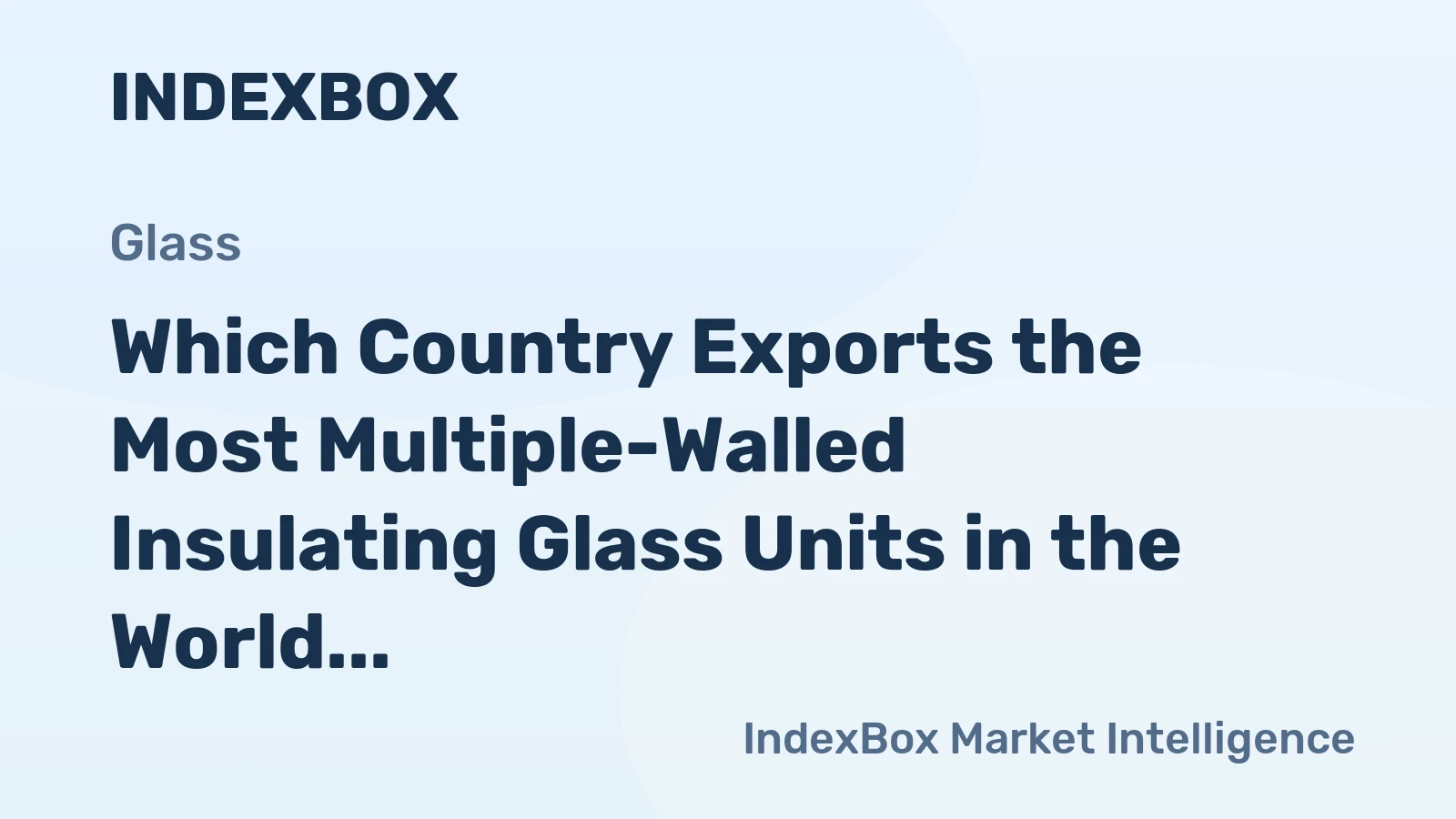 Which Country Exports the Most Multiple-Walled Insulating Glass Units in the World?