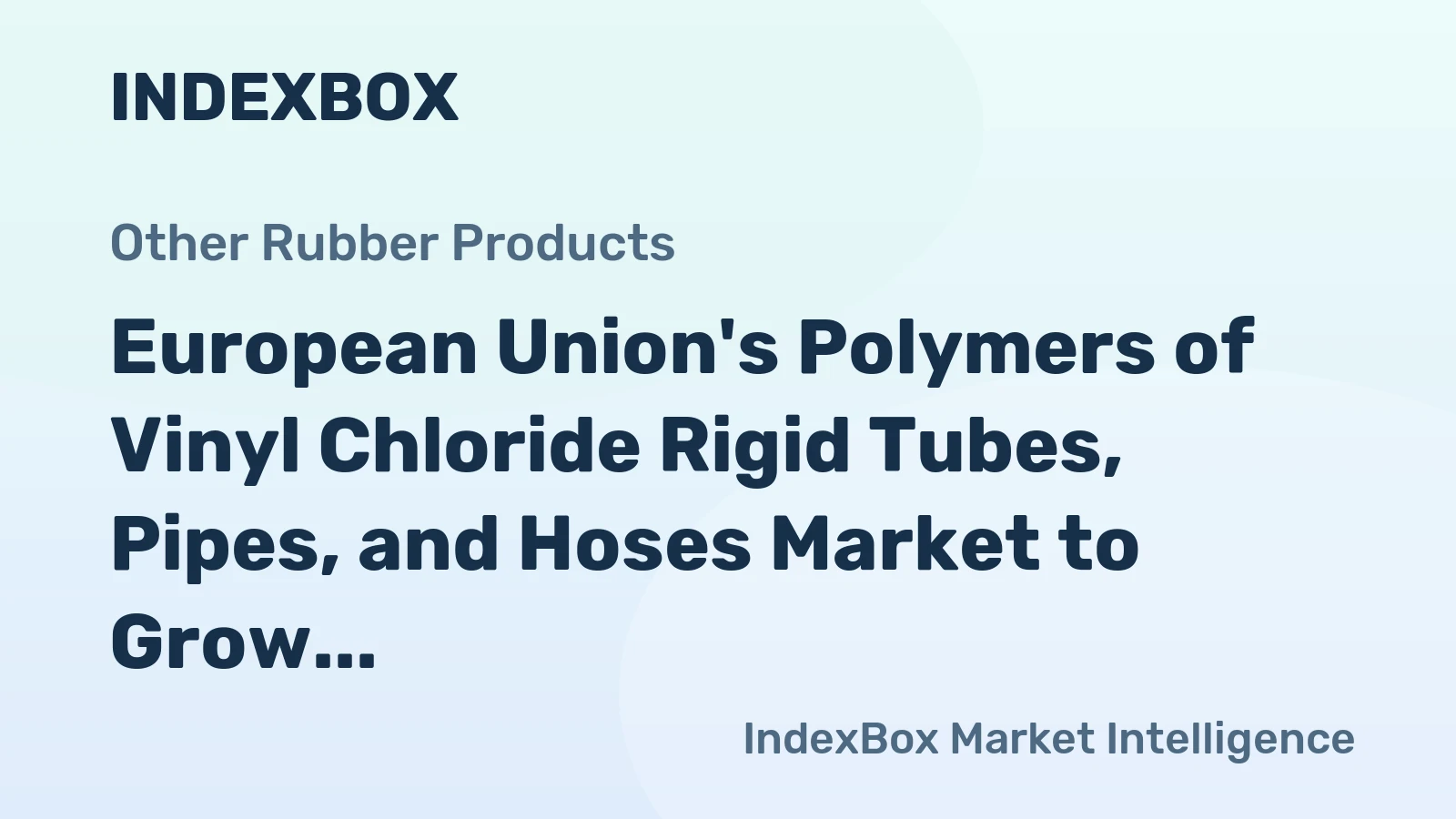 European Union's Polymers of Vinyl Chloride Rigid Tubes, Pipes, and Hoses Market to Grow at +0.8% CAGR through 2035