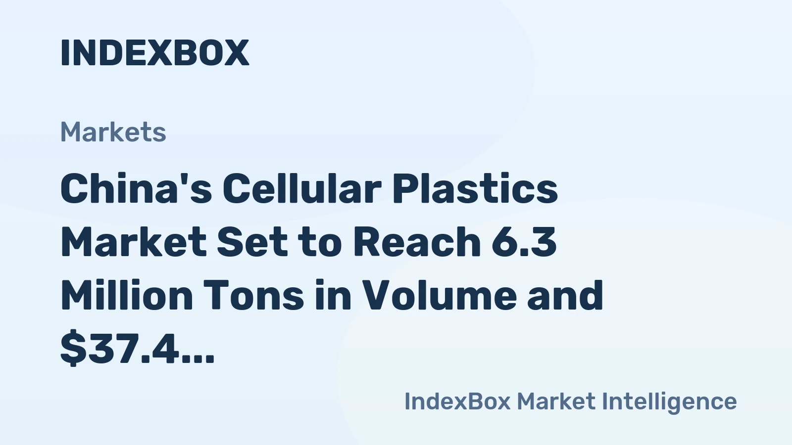China's Cellular Plastics Market Set to Reach 6.3 Million Tons in Volume and $37.4 Billion in Value by 2035