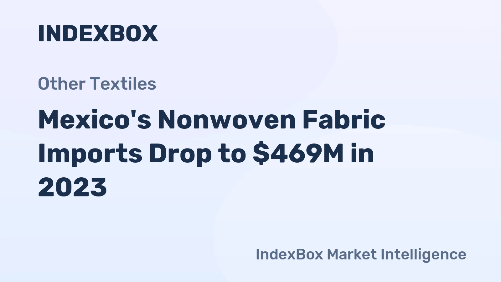 Mexico's Nonwoven Fabric Imports Drop to $469M in 2023