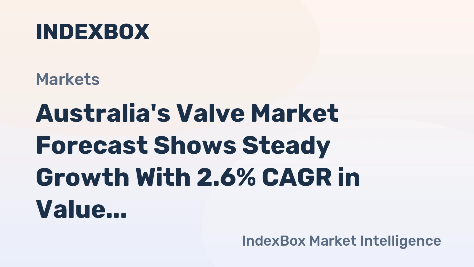 Australia's Valve Market Forecast Shows Steady Growth With 2.6% CAGR in Value