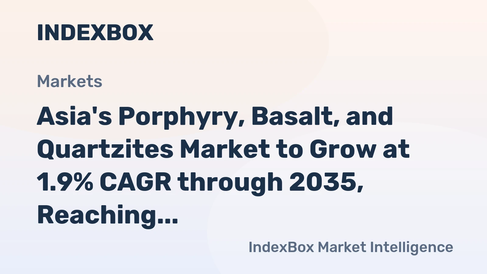Asia's Porphyry, Basalt, and Quartzites Market to Grow at 1.9% CAGR through 2035, Reaching $14.4B in Value