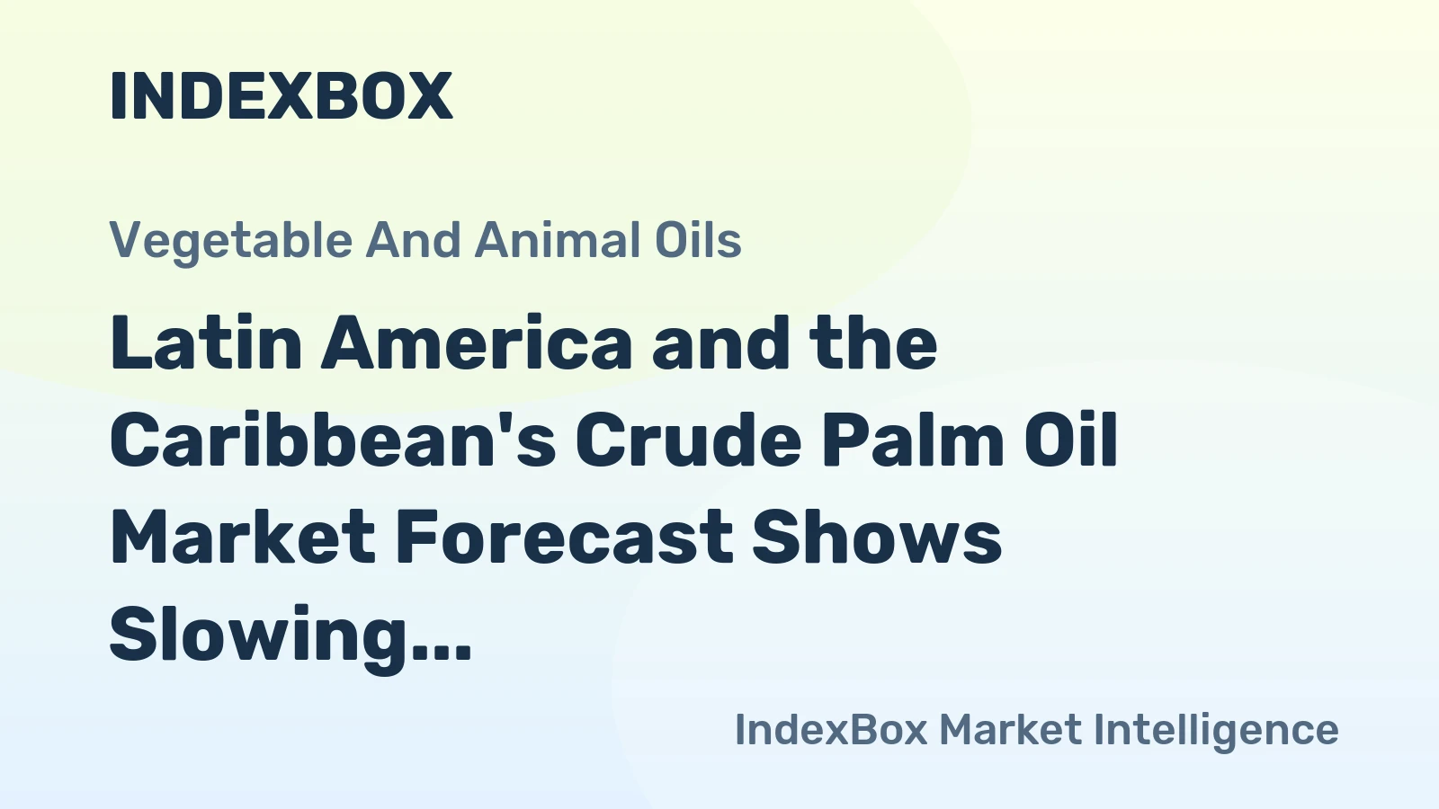 Latin America and the Caribbean's Crude Palm Oil Market Forecast Shows Slowing 1.0% CAGR Growth