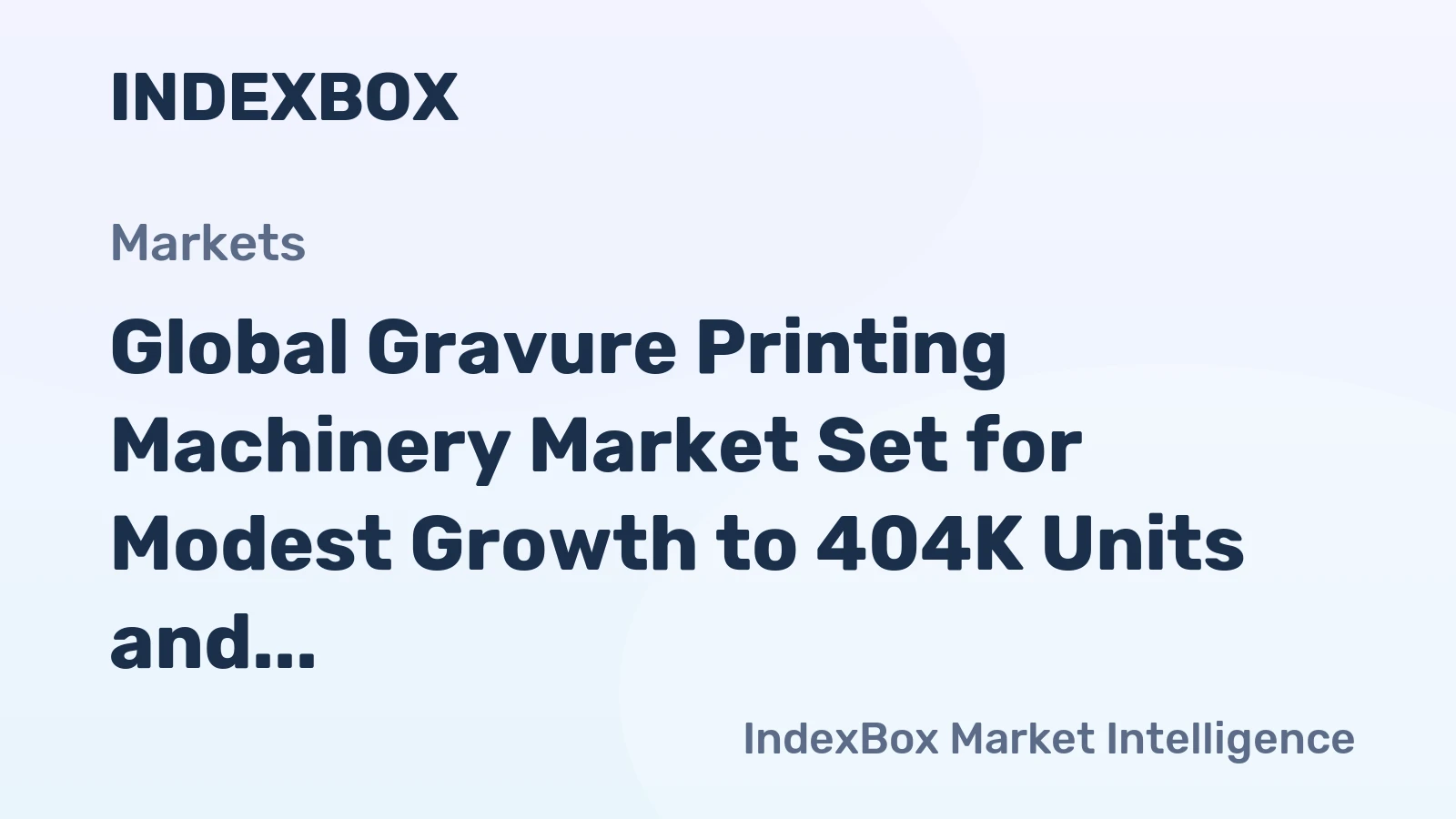Global Gravure Printing Machinery Market Set for Modest Growth to 404K Units and $14.3B by 2035