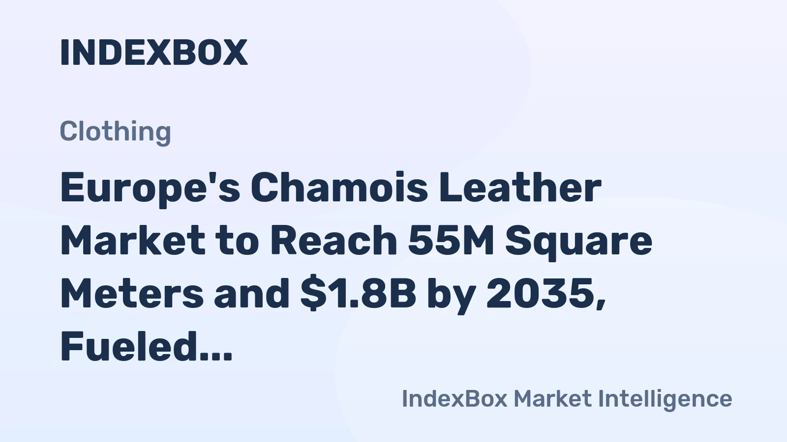 Europe's Chamois Leather Market to Reach 55M Square Meters and $1.8B by 2035, Fueled by Rising Demand